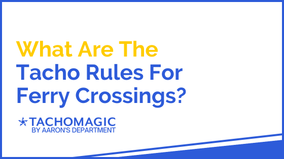 What Are The Tacho Rules For Ferry Crossings? - Tachomagic
