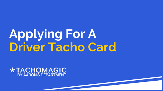 Applying For A Driver Tacho Card - Tachomagic 2025