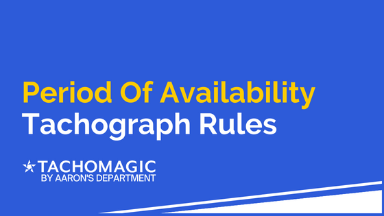 Period Of Availability Tachograph Rules - Tachomagic