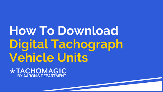 How To Download Digital Tachograph Vehicle Units - Tachomagic