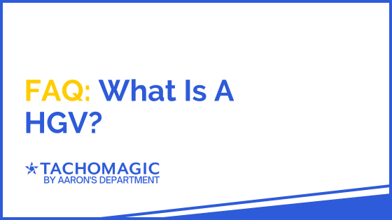 What Is A HGV? Exploring the World of Heavy Goods Vehicles - Tachomagic