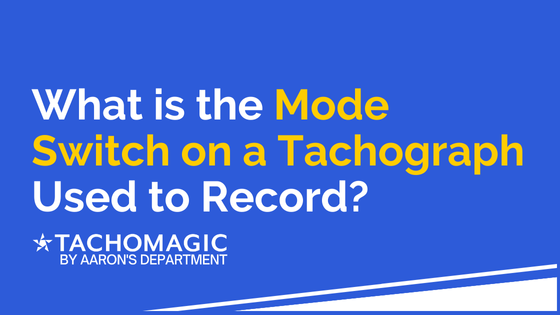 What is the Mode Switch on a Tachograph Used to Record? - Tachomagic